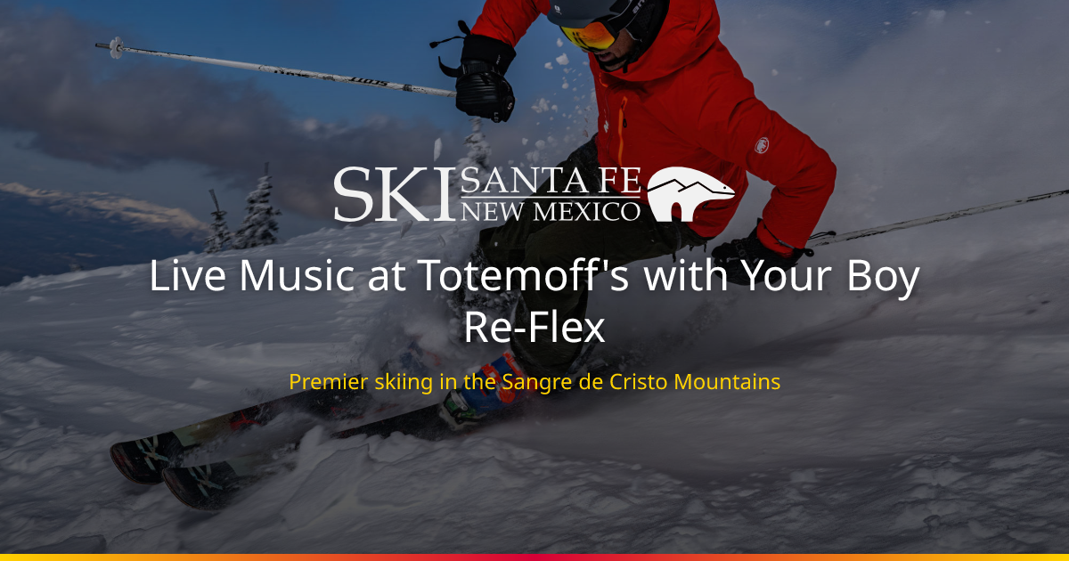 Ski Santa Fe - Live Music at Totemoff's with Your Boy Re-Flex